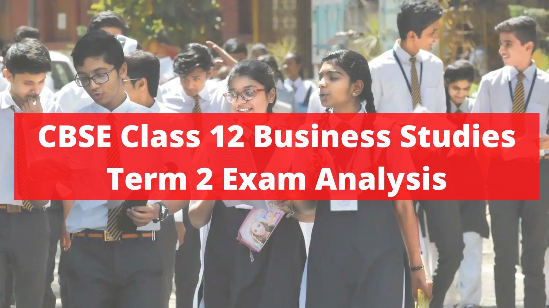 CBSE Class 12 Business Studies Exam Analysis 2022 Term 2 Paper Tricky CBSE Class 12 Business Studies Exam Analysis 2022 Term 2 Paper Tricky